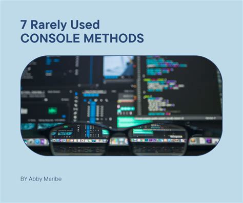 7 Rarely Used Javascript Console Methods By Abby Maribe Medium