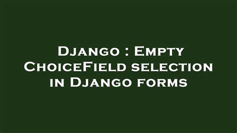 Django Empty Choicefield Selection In Django Forms Youtube