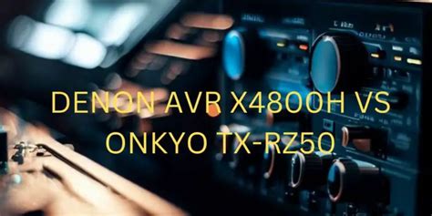 Avr X4800h Vs Onkyo Tx Rz50 A Comparative Analysis Of Premium Av Receivers All For Turntables