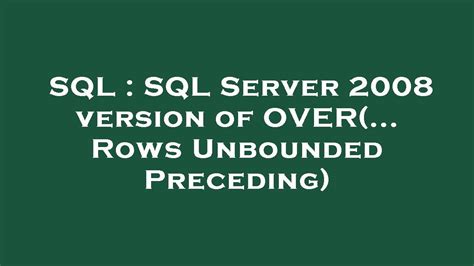 Sql Sql Server 2008 Version Of Over Rows Unbounded Preceding Youtube