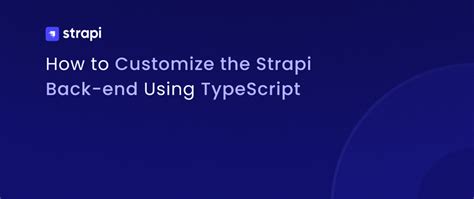 how to customize the strapi back end using typescript dev community