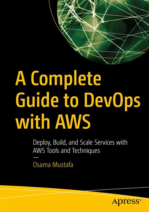 A Complete Guide To Devops With Aws Deploy Build And Scale Services With Aws Tools And