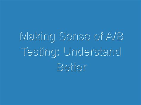 Making Sense Of A B Testing Understand Better With Hard Questions By
