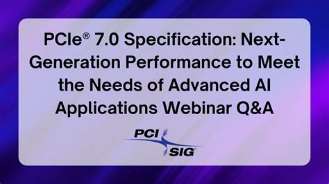 Pcie 7 0 Specification Next Generation Performance To Meet The Needs Of Advanced Ai