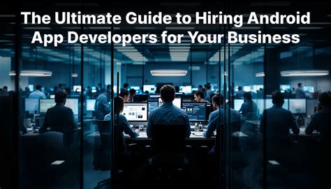the ultimate guide to hiring android app developers for your business by carol lookwood mar