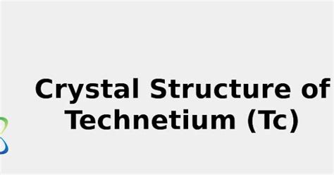 Crystal Structure Of Technetium Tc Color Uses Discovery