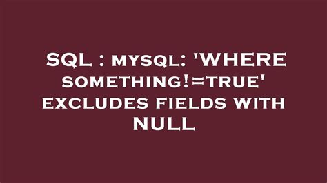 Sql Mysql Where Somethingtrue Excludes Fields With Null Youtube