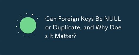 外鍵可以為 Null 或重複嗎? Mysql教程 Php中文網 外鍵可以為 Null 或重複嗎? Mysql教程 Php中文網