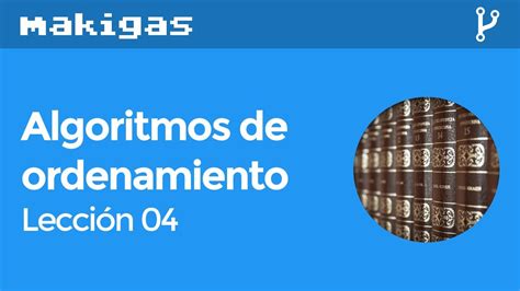 Algoritmos De Ordenación 4 Burbuja Youtube