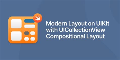 Modern Layout On Uikit With Uicollectionview Compositional Layout Appcircle Blog