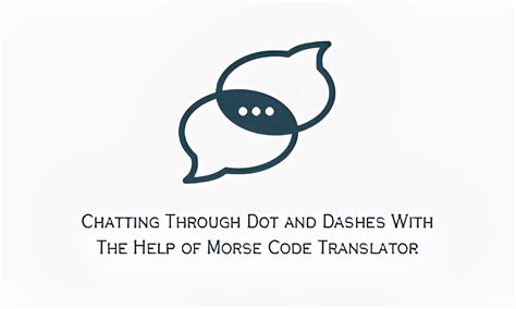 chatting through dot and dashes with the help of morse code translator