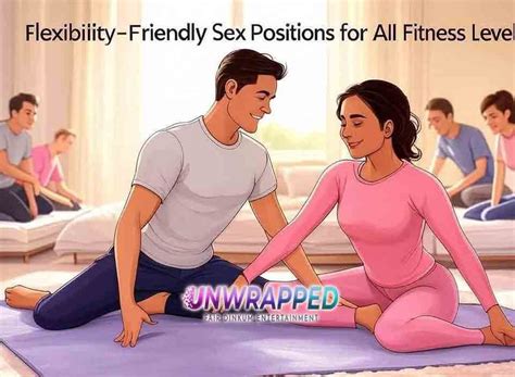 Flexibility Friendly Sex Positions For All Fitness Levels