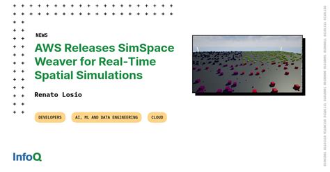 aws releases simspace weaver for real time spatial simulations infoq