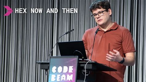 Keynote Hex Then And Now By Wojtek Mach Code Beam Europe 2024