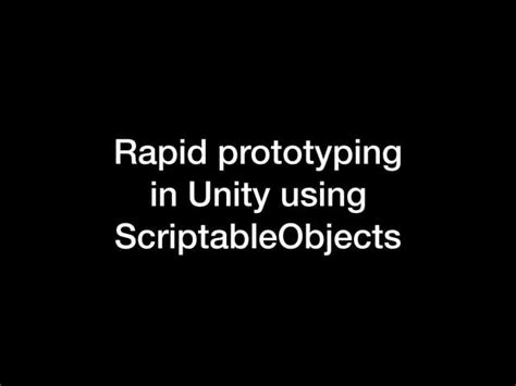 Rapid Prototyping With Scriptableobjects Ppt