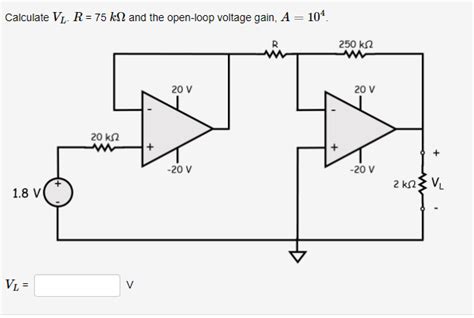 Solved Calculate Vl R 75 Ko And The Open Loop Voltage Gain A 104