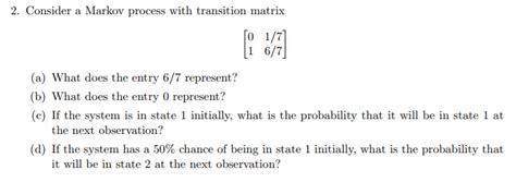Solved Consider A Markov Process With Transition Matrix 0