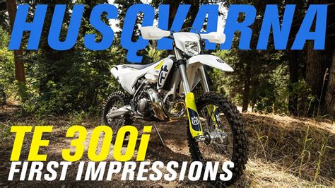 2019 Husqvarna Te 300i First Impressions Youtube