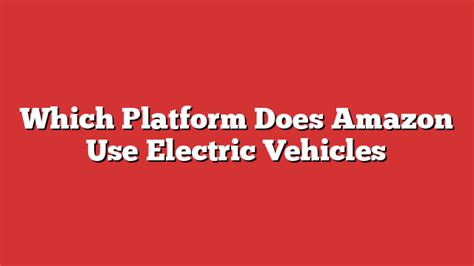 which platform does amazon use electric vehicles froggy ads