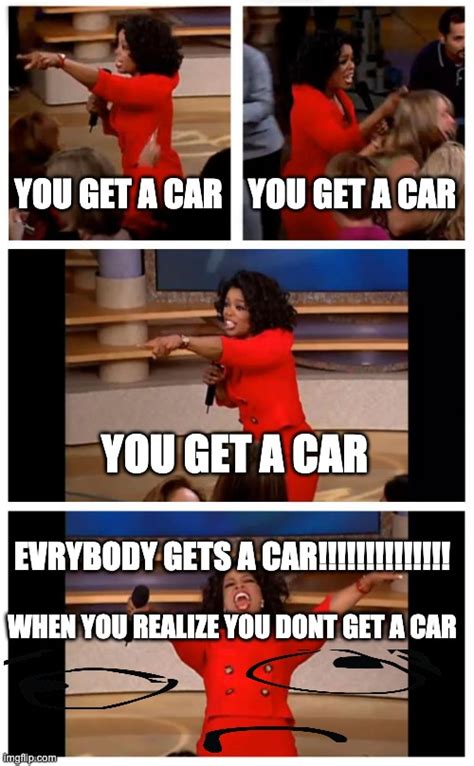 Oprah You Get A Car Everybody Gets A Car Meme Imgflip