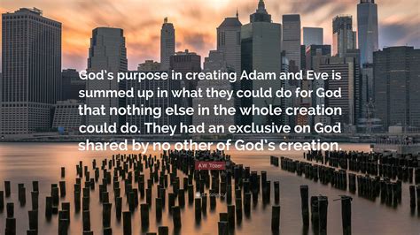 A W Tozer Quote “gods Purpose In Creating Adam And Eve Is Summed Up