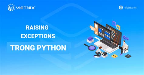 Cách Thiết Lập Raising Exceptions Trong Python Chi Tiết 2025