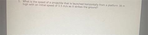 Solved 1 What Is The Speed Of A Projectile That Is Launched
