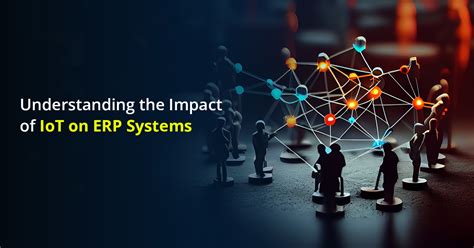 Learn Impact Of IoT On ERP Systems Focus Softnet