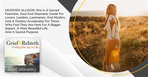 Heather Allison She Is A Sacred Feminine Soul And Shamanic Guide For