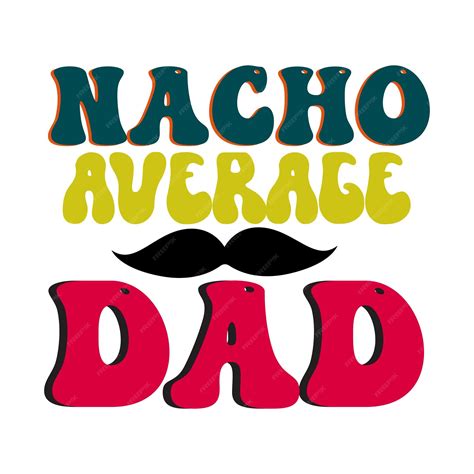 Premium Vector A Poster That Says Nacho Average Dad On It