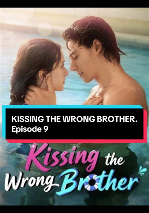 Kissing The Wrong Brother Episode 9 Summary Tiktok