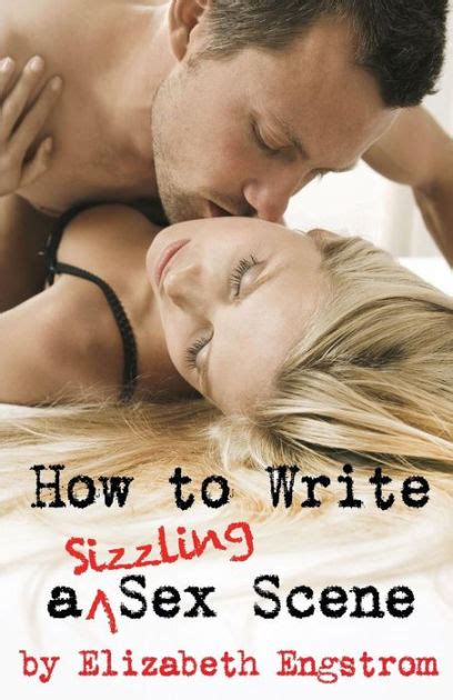 How To Write A Sizzling Sex Scene By Elizabeth Engstrom Paperback
