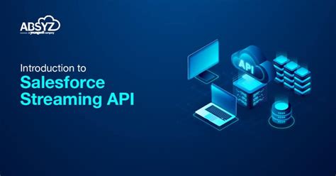 Introduction To Salesforce Streaming API ABSYZ
