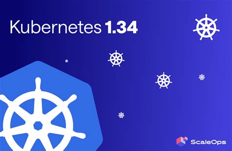 Kubernetes 134 9 Features That Make Clusters Faster Safer And Cheaper