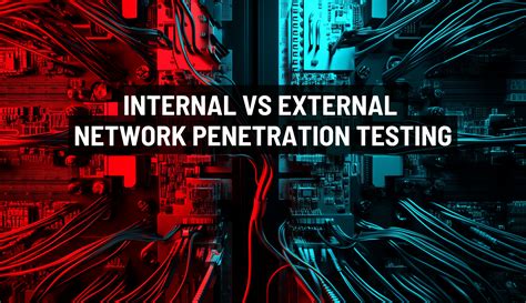 Internal Vs External Network Penetration Testing What It Professionals Need To Know