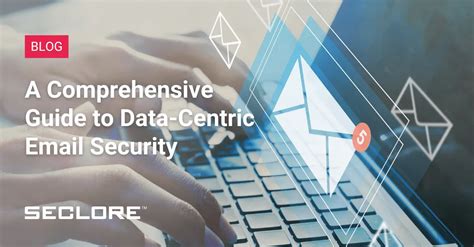 A Comprehensive Guide To Data Centric Email Security