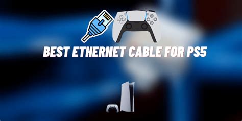 Best Ethernet Cable For PS
