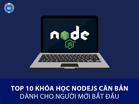 Top 10 Khóa Học Nodejs Online Dành Cho Người Mới Bắt Đầu