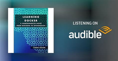 Learning Docker A Comprehensive Guide From Beginner To Intermediate Audiobook By Lyron Foster