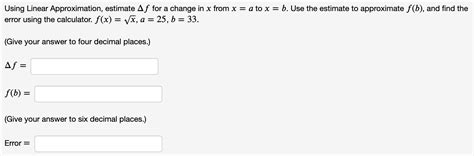 Solved Using Linear Approximation Estimate Af For A Change Chegg