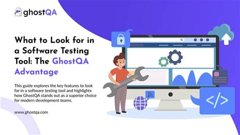 What To Look For In A Software Testing Tool The Ghostqa Advantage