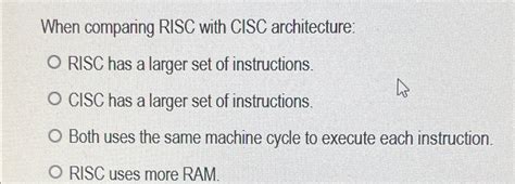Solved When Comparing Risc With Cisc Architecture Risc Has A