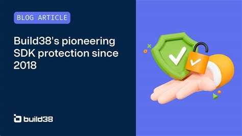Build38s Pioneering Sdk Protection Since 2018 Build38