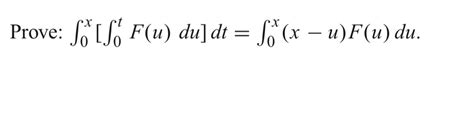 solved prove ∫0x[∫0tf u du]dt ∫0x x u f u du