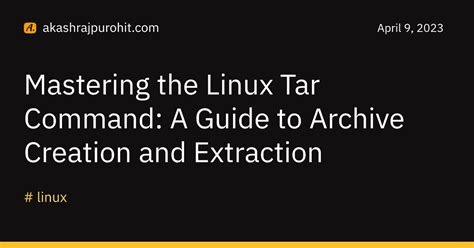 Mastering The Linux Tar Command A Guide To Archive Creation And