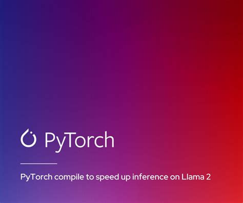 How Pytorch Optimized Llama 2 Models Pytorch Posted On The Topic