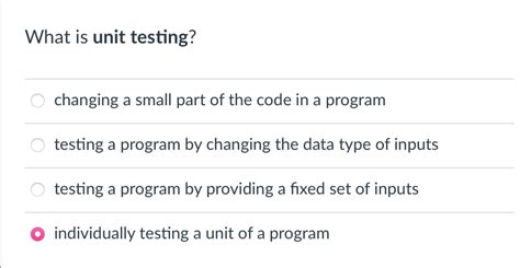 Solved What Is Unit Testing Changing A Small Part Of The Chegg Com