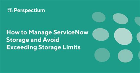 how to manage servicenow storage and stay within storage limits