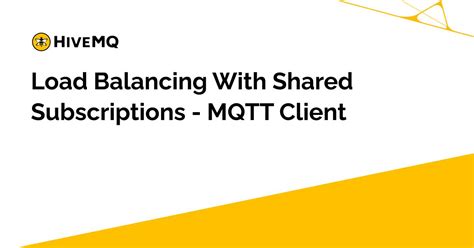 Load Balancing With Shared Subscriptions Mqtt Client