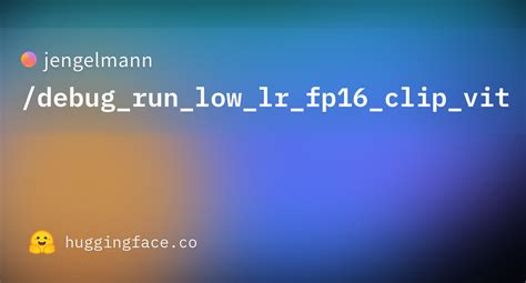 Jengelmanndebugrunlowlrfp16clipvit At Main